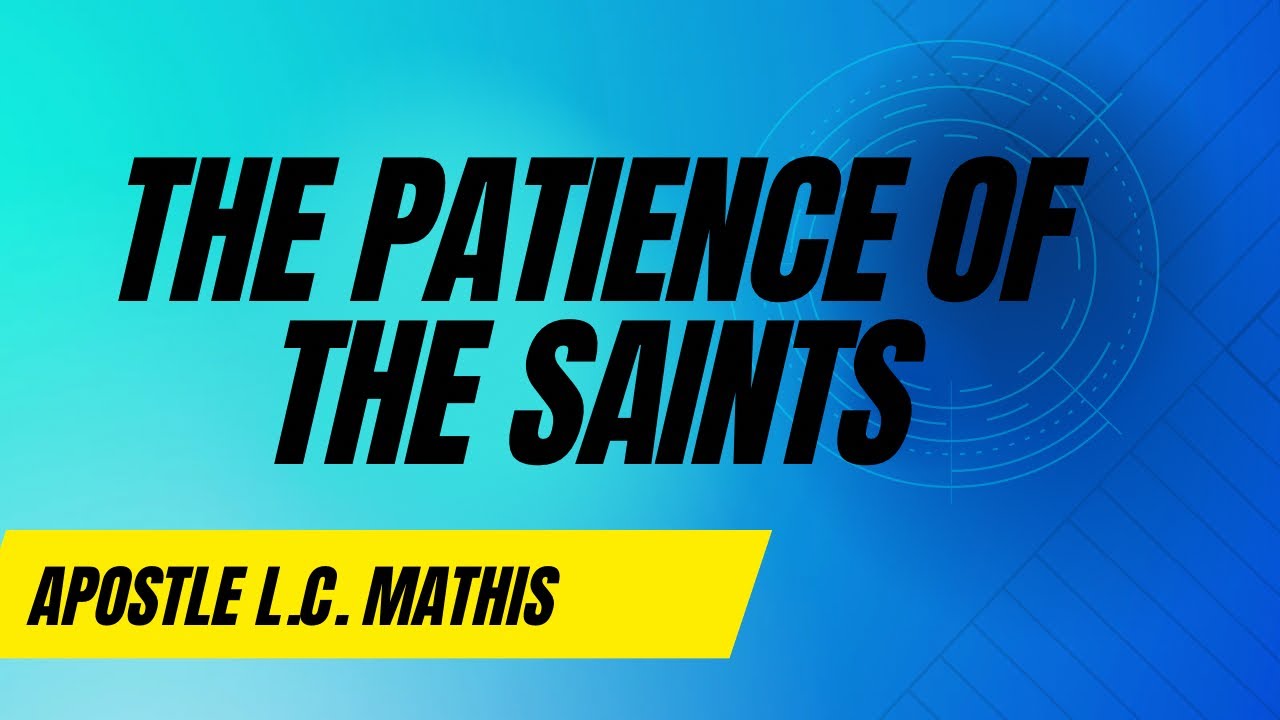 THE PATIENCE OF THE SAINTS BY APOSTLE L. C. MATHIS - YouTube