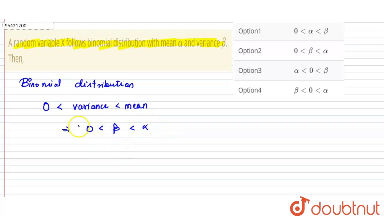 A Random Variable X Follows Binomial Distribution With Mean `alpha` And Variance `beta` Then