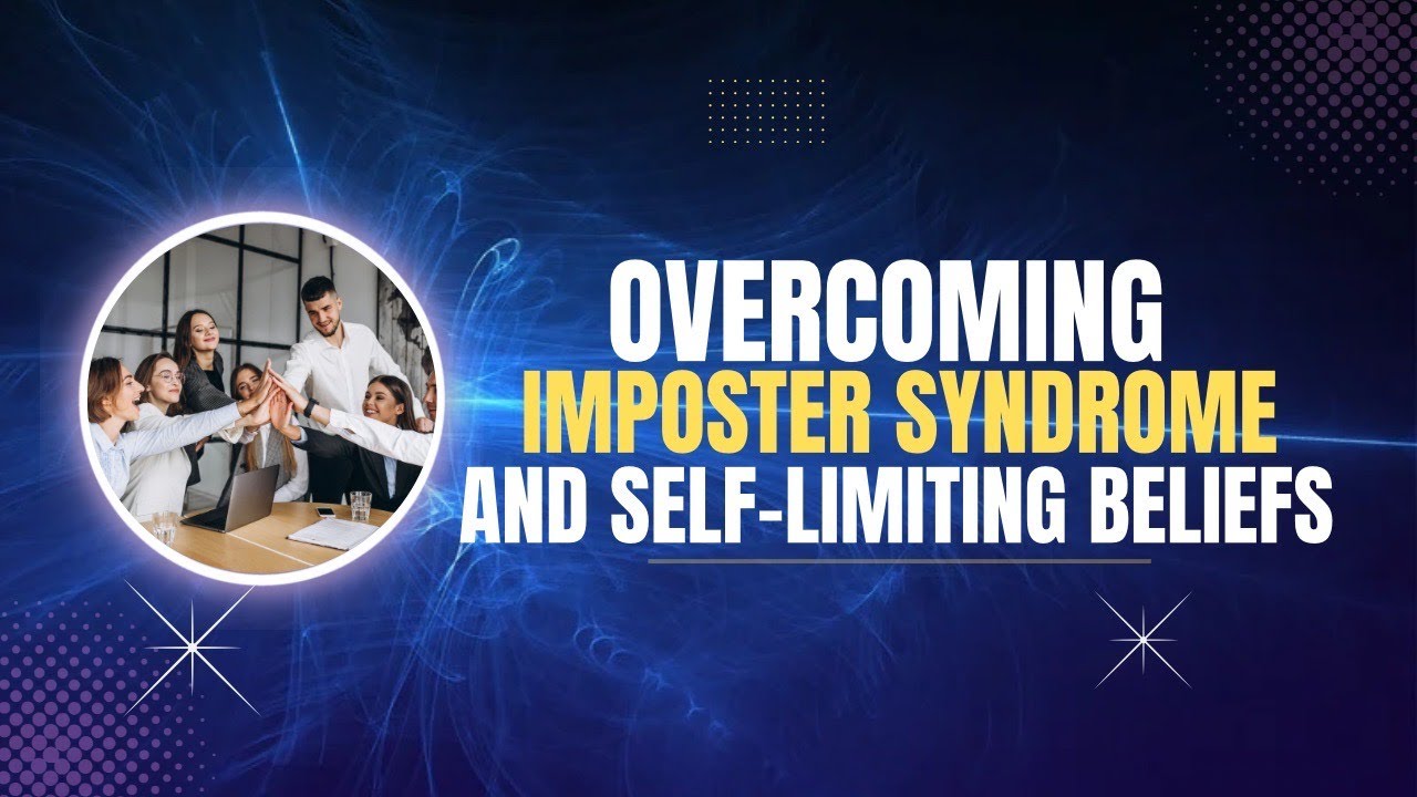 Building Self-Esteem: Overcoming Imposter Syndrome and Self Limiting ...