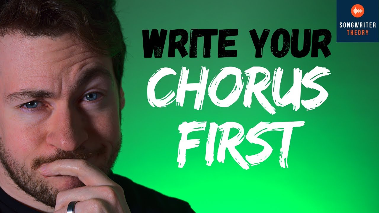 Why it's a Good Idea to WRITE YOUR CHORUS FIRST | 3 Reasons To Start ...