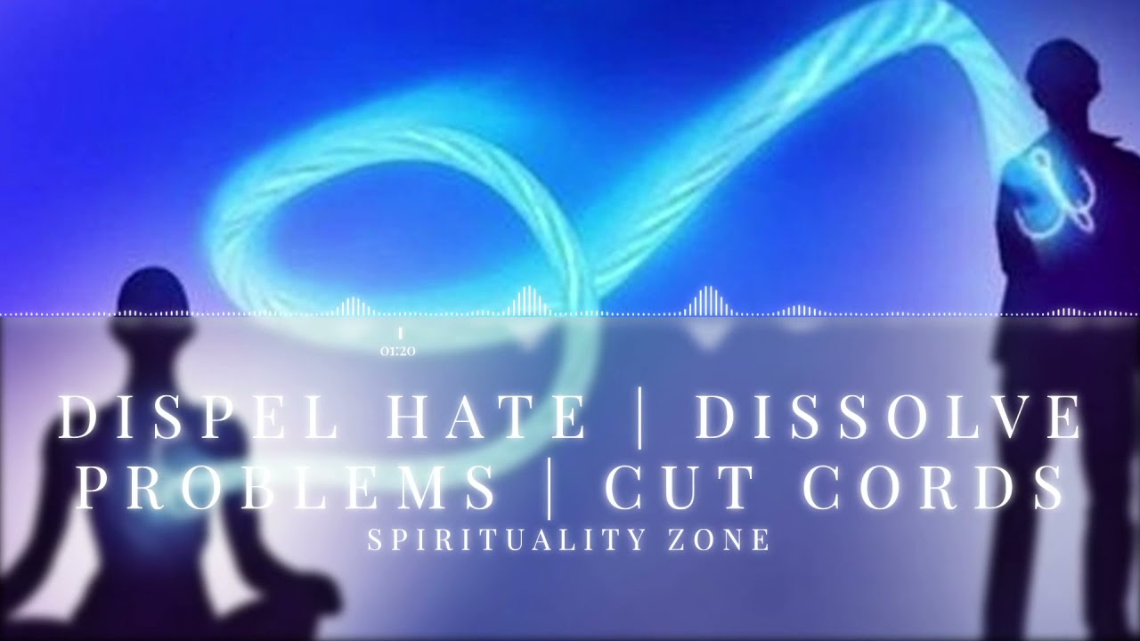 Dispel and Neutralise Hate | Dissolve Problems | Cut Cords - YouTube