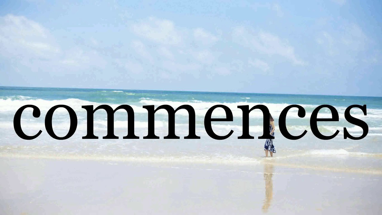 How To Pronounce commences🌈🌈🌈🌈🌈🌈Pronunciation Of commences - YouTube