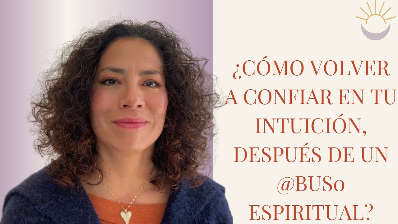 ¿Cómo volver a confiar en tu intuición después de un abuso espiritual ...