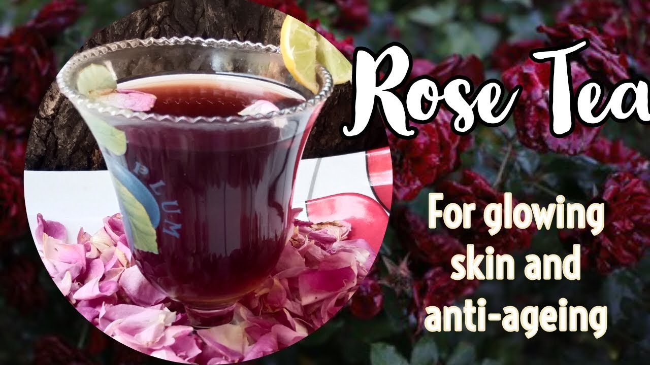 Best Natural Skin Anti-ageing Tea | Rose Tea Recipe by Cook with ...