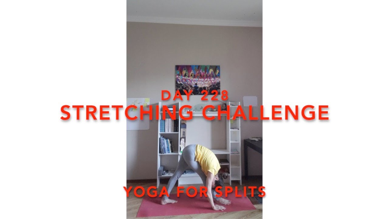 Day 228/365. Stretching Challenge. Yoga - Yoga for Splits. - YouTube