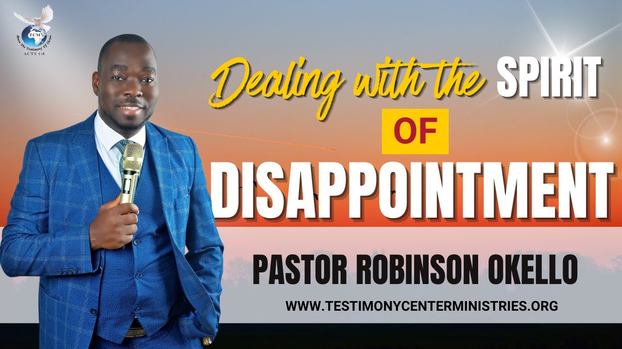 DEALING WITH THE SPIRIT OF DISAPPOINTMENT PR ROBINSON OKELLO - YouTube