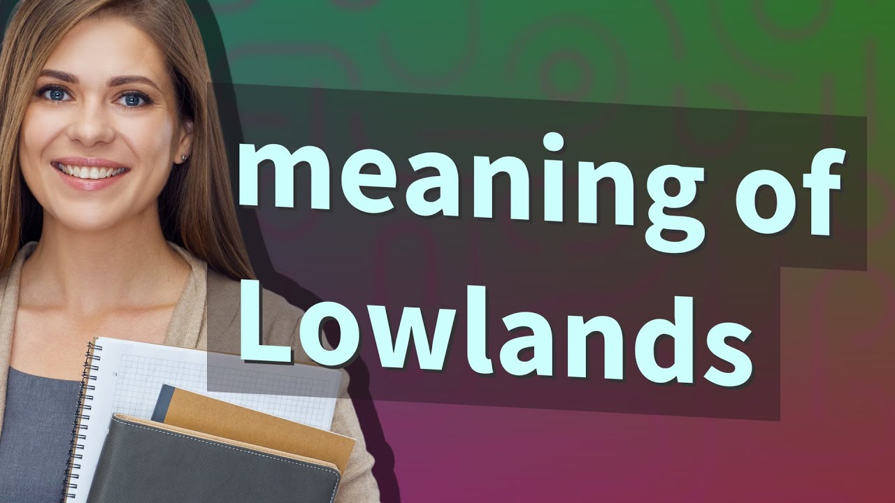 Lowlands | meaning of Lowlands - YouTube
