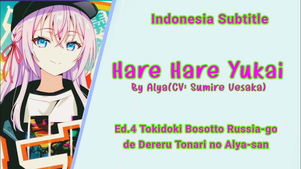 「Sub Indo」 Hare Hare Yukai By Alya (CV: Sumire Uesaka) 『Ed Tokidoki Bosotto Rusian-go ...