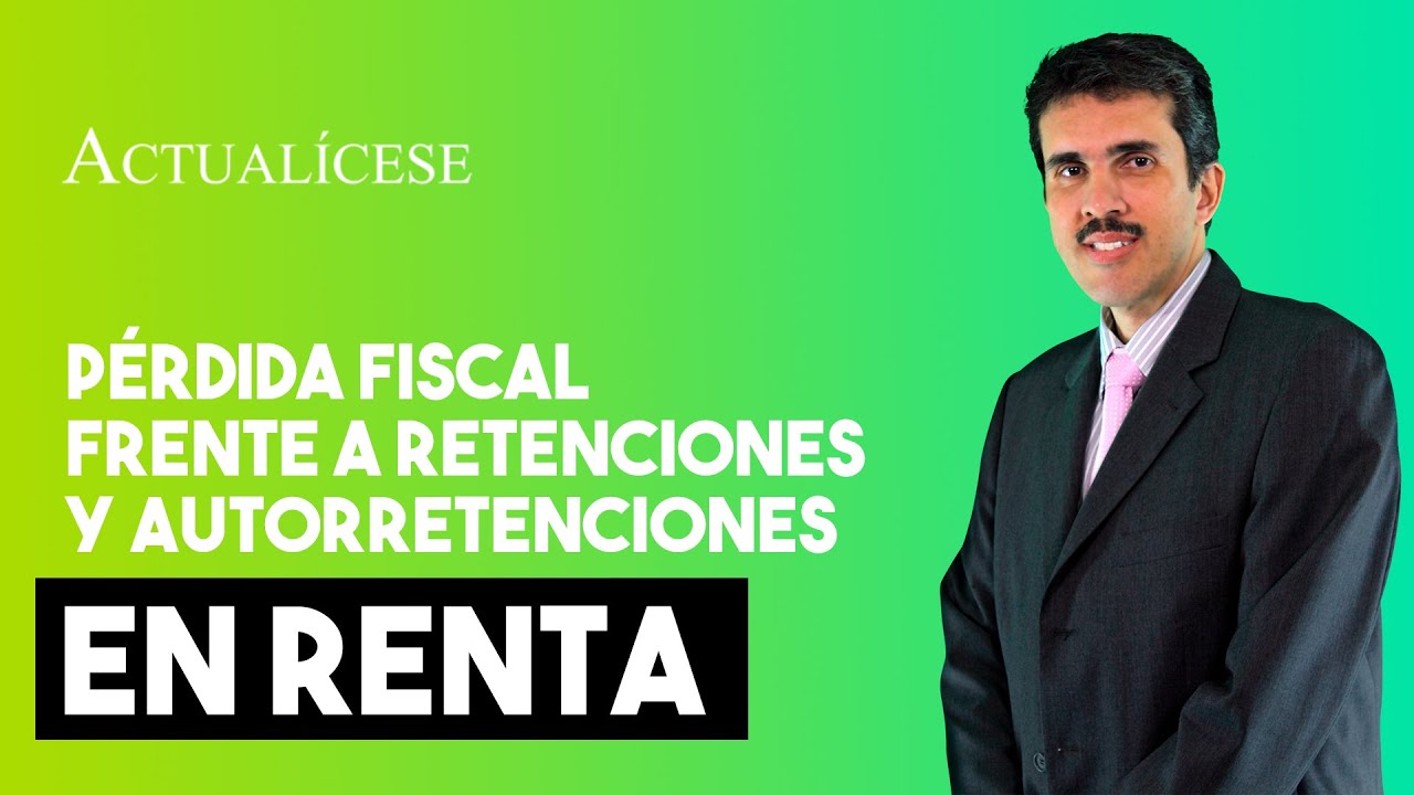 Pérdida Fiscal Frente A Retenciones Y Autorretenciones En Renta Youtube