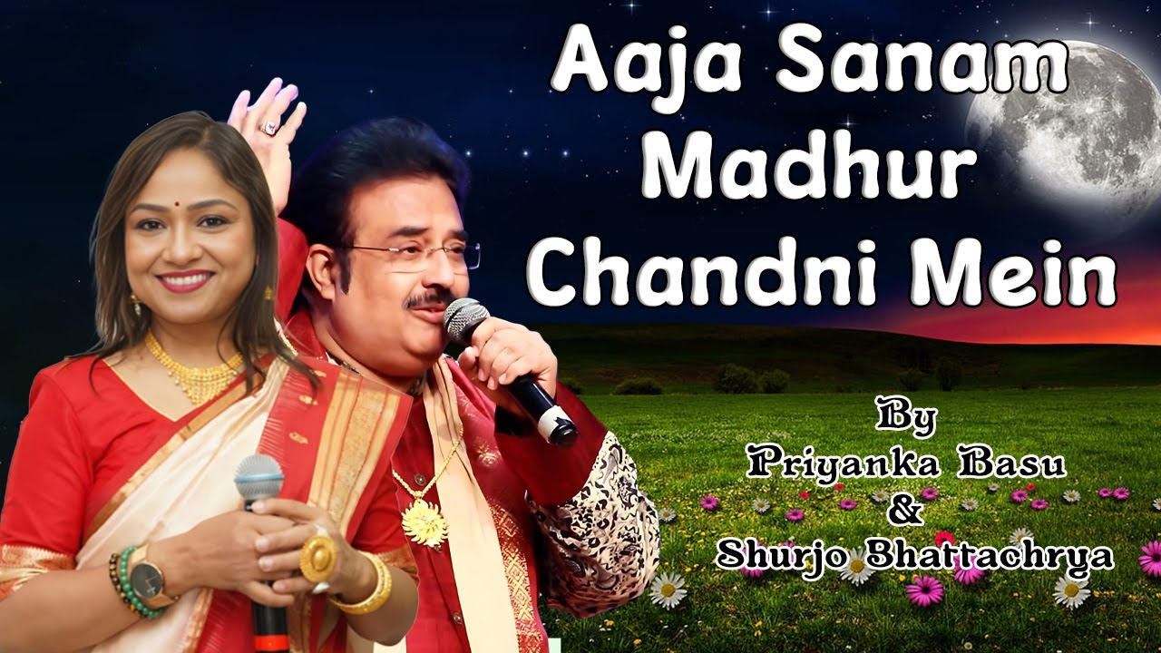 Aaja Sanam Madhur Chandni Mein | Priyanka Basu | Shurjo Bhattachrya ...