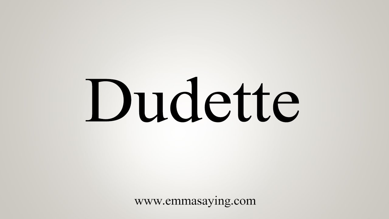 How To Say Dudette - YouTube