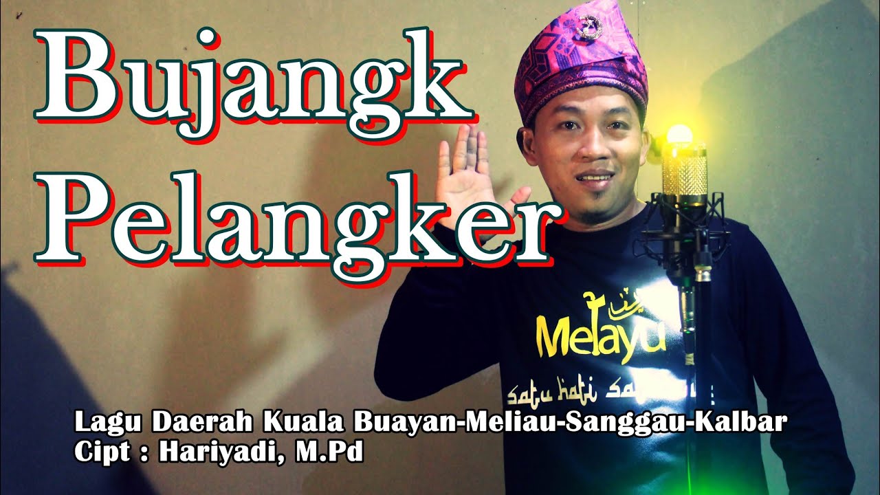 Bujang Pelangker - Hauri (Lagu Daerah Kuala Buayan-Meliau-Sanggau ...