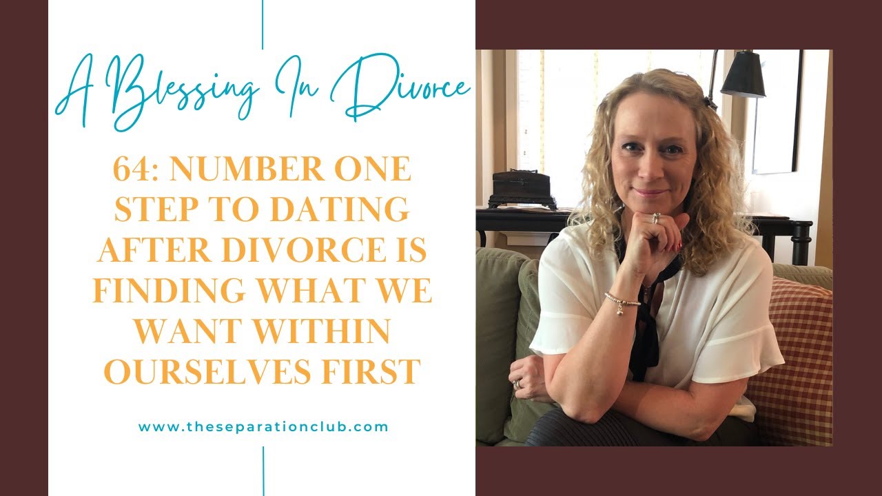 64: Number one step to dating after divorce is finding what we want ...