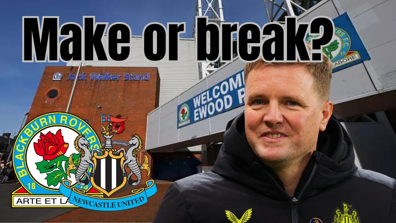 Is Blackburn FA Cup game MAKE OR BREAK for Newcastle and Eddie Howe ...