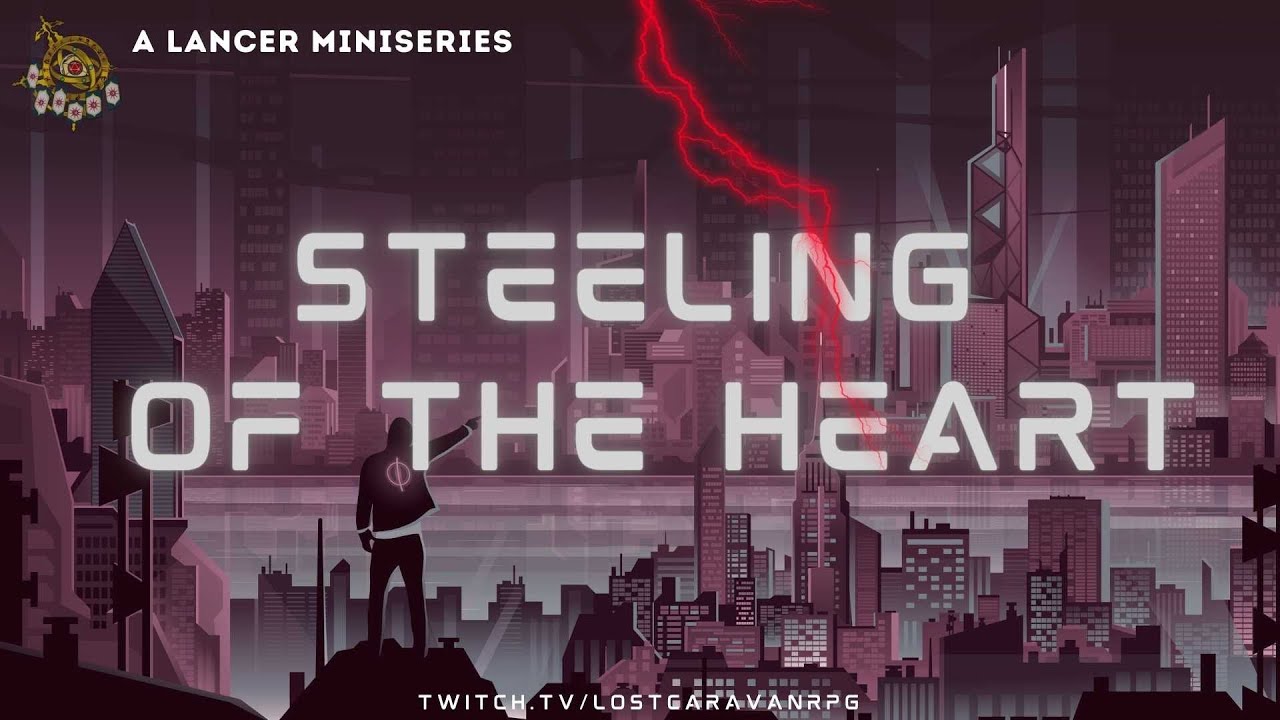 Steeling of the Heart FINALE: A Lancer Adventure - YouTube