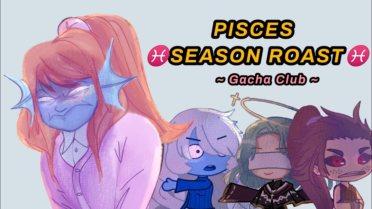 Pisces Season ROAST ¦¦ Gacha Club Skit ¦¦ Zodiac signs ~° - YouTube