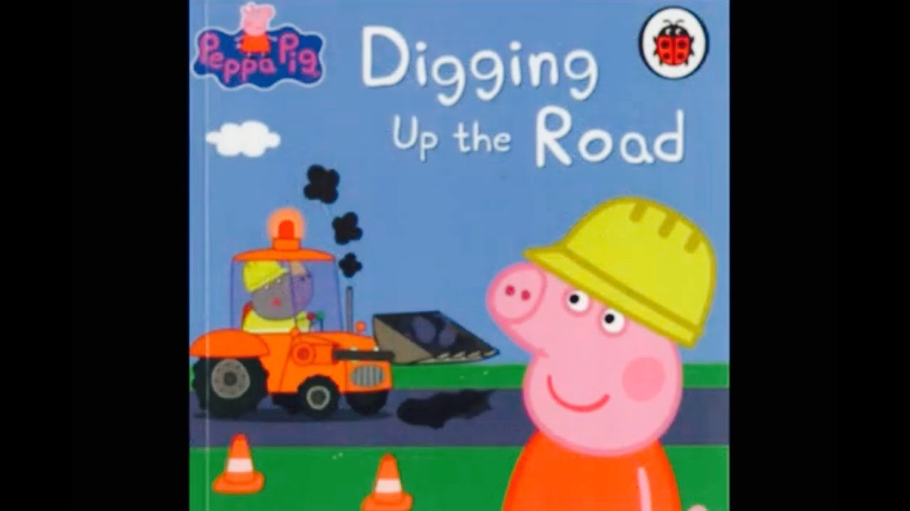 Peppa Pig, Digging Up the Road, read aloud picture books - YouTube