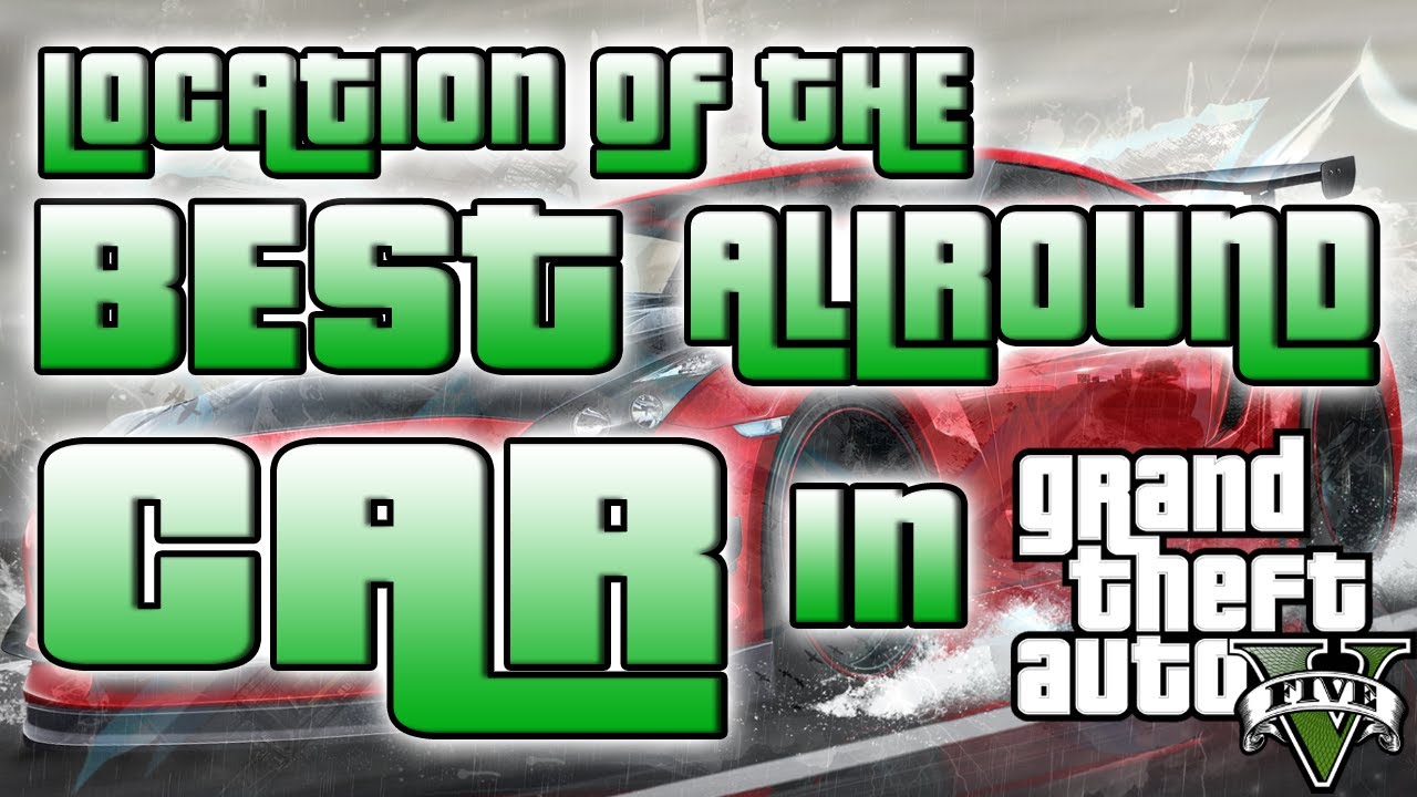 The BEST All Round Car In GTAV - Location (Best Grand Theft Auto 5 CAR ...