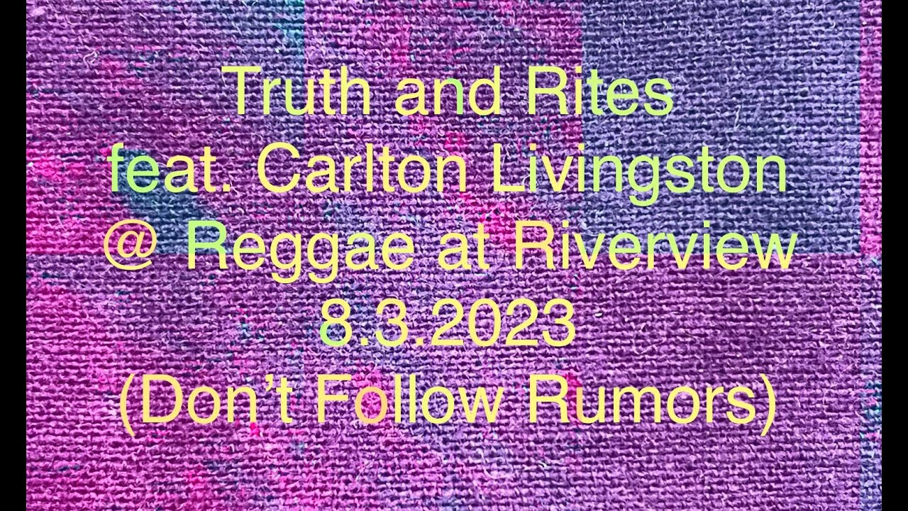 Truth and Rites feat. Carlton Livingston @ Reggae at Riverview ...