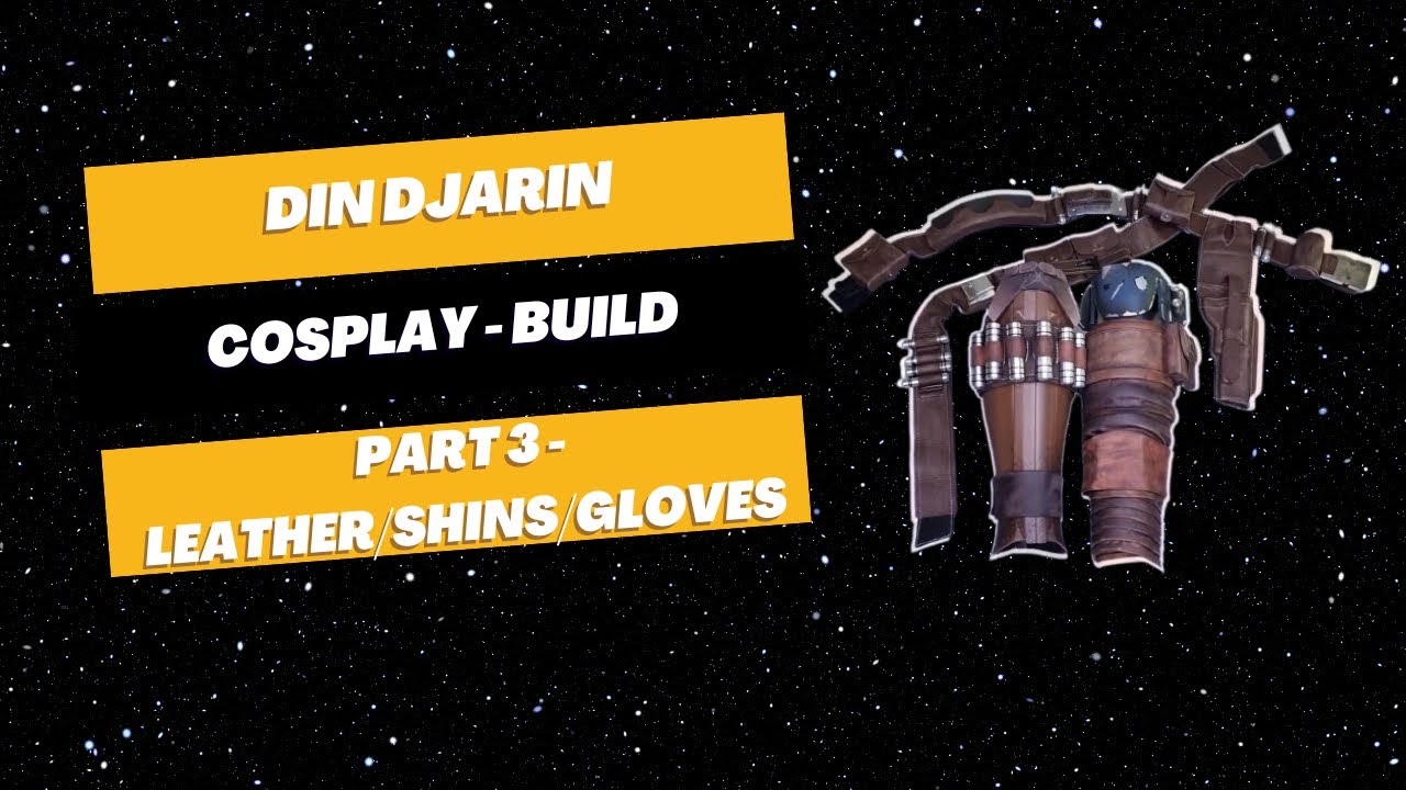 Star Wars - Din Djarin - Cosplay Build! - Part 3 - Leather, Shins ...