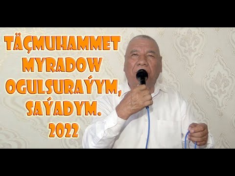 TÄÇMUHAMMET MYRADOW - OGULSURAÝYM, SAÝADYM.TÜRKMEN AÝDYM 2022Ý.