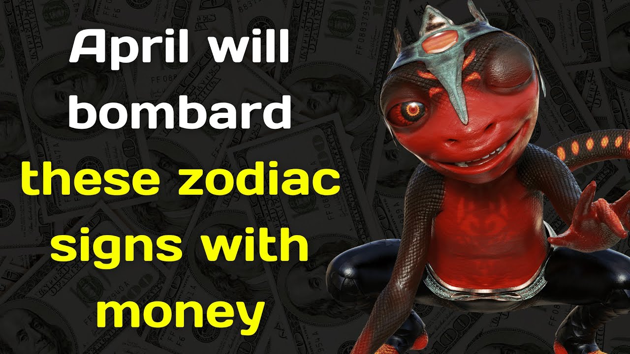April will bombard these zodiac signs with money! Named three financial ...