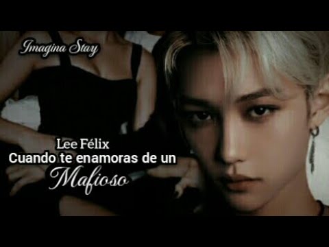 Imagina con Felix "Cuando te enamoras de un mafioso" C.u especial de ...
