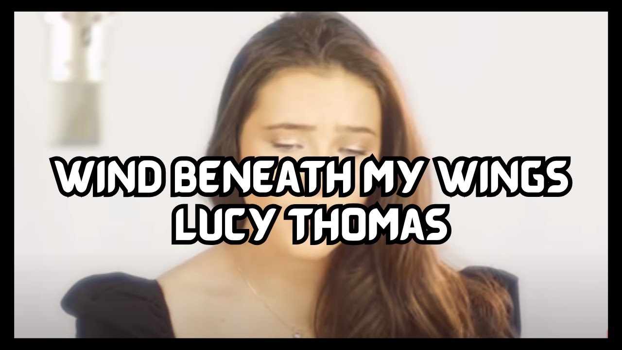Wind Beneath My Wings/Lucy Thomas || FIRST REACTION - YouTube