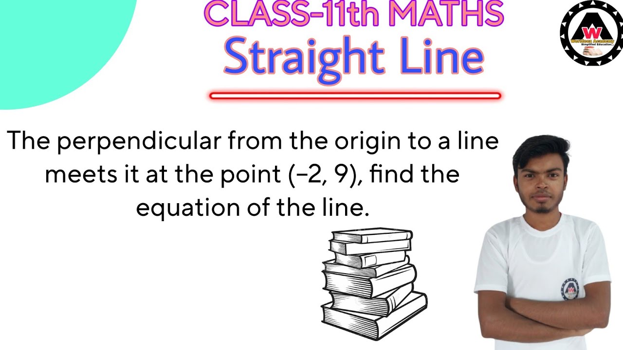 The perpendicular from the origin to a line meets it at the point –2 9 ...
