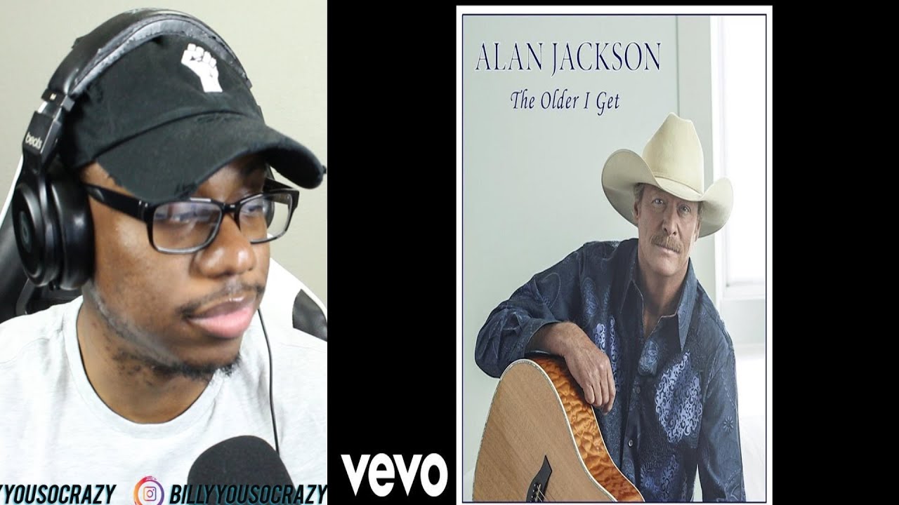 Alan Jackson The Older I Get Reaction Youtube