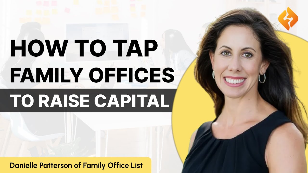 Secrets to Raising Money from Family Offices with Danielle Patterson ...