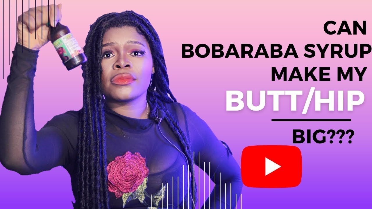 Can Bobaraba syrup increase my butt/Hip? Watch this video - YouTube