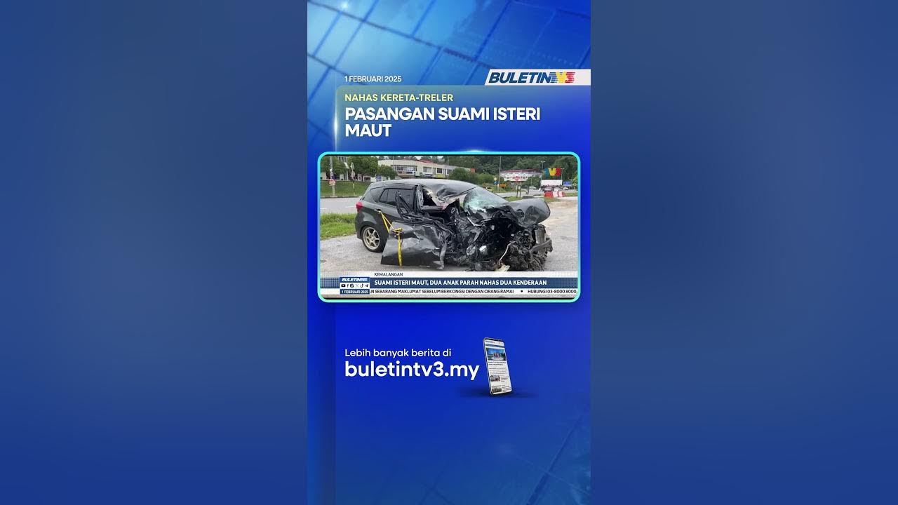 KEMALANGAN | Suami Isteri Maut, Dua Anak Parah Nahas Dua Kenderaan - YouTube