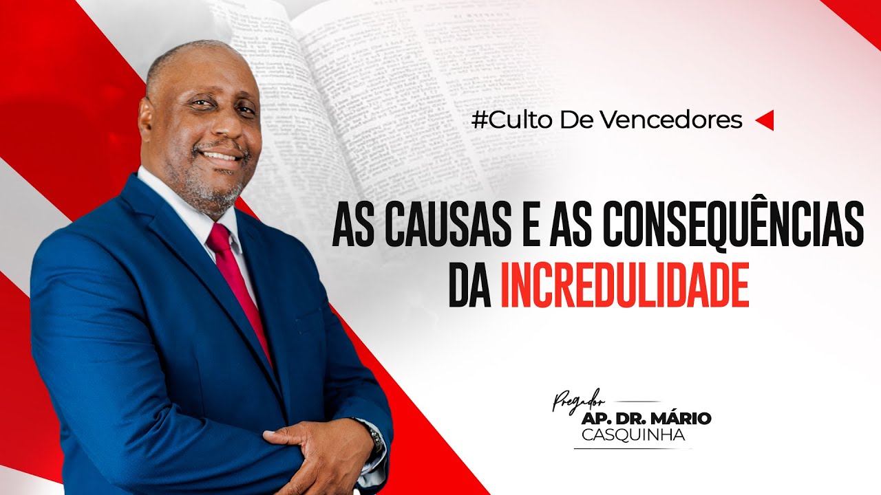 AS CAUSAS E AS CONSEQUÊNCIAS DA INCREDULIDADE - Ap. Dr. Mário Casquinha ...