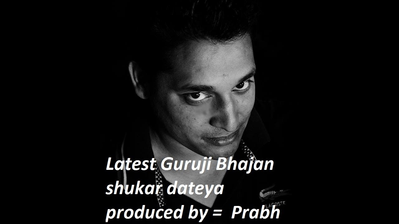 Latest Guruji Bhajan shukar dateya produced by = Prabh Gill - YouTube