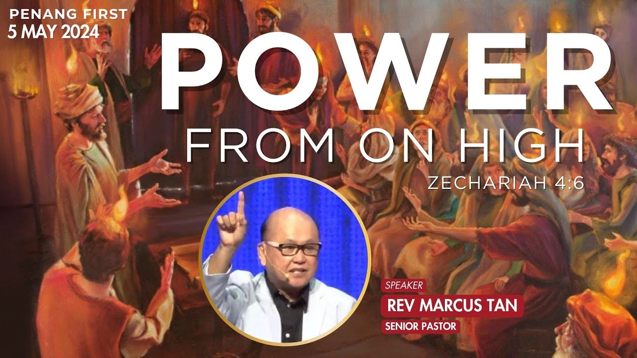 05/05/2024: Eng Rev Marcus Tan - Power From On High (Zechariah 4:6 ...