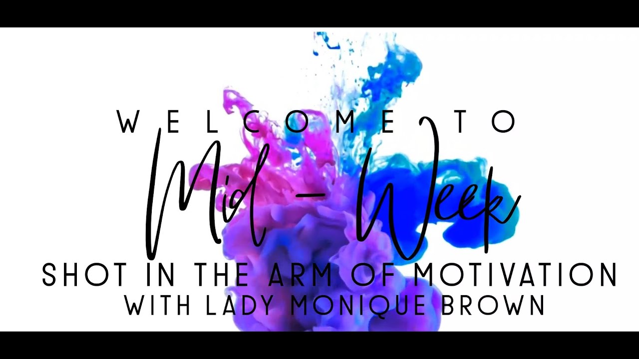 Welcome to Mid-Week Shot In The Arm of Motivation with Lady Monique ...