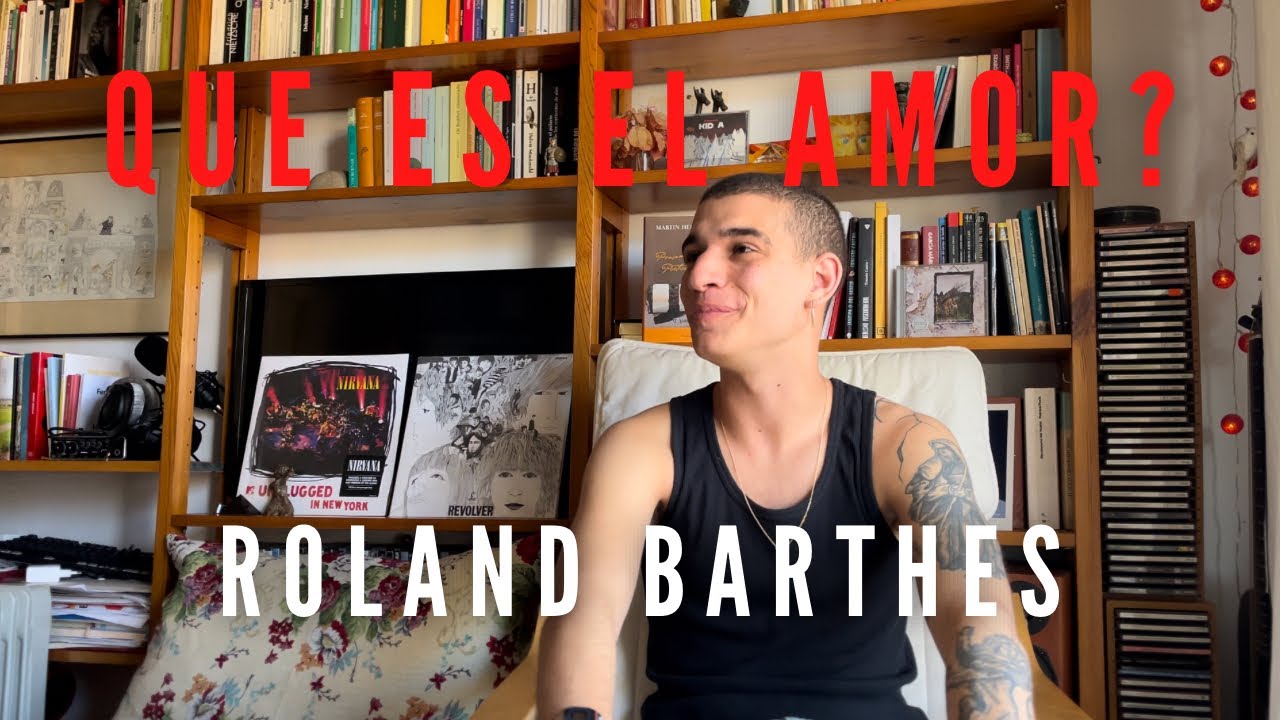QUÉ ES EL AMOR? Una introducción al Discurso Amoroso R. Barthes - YouTube