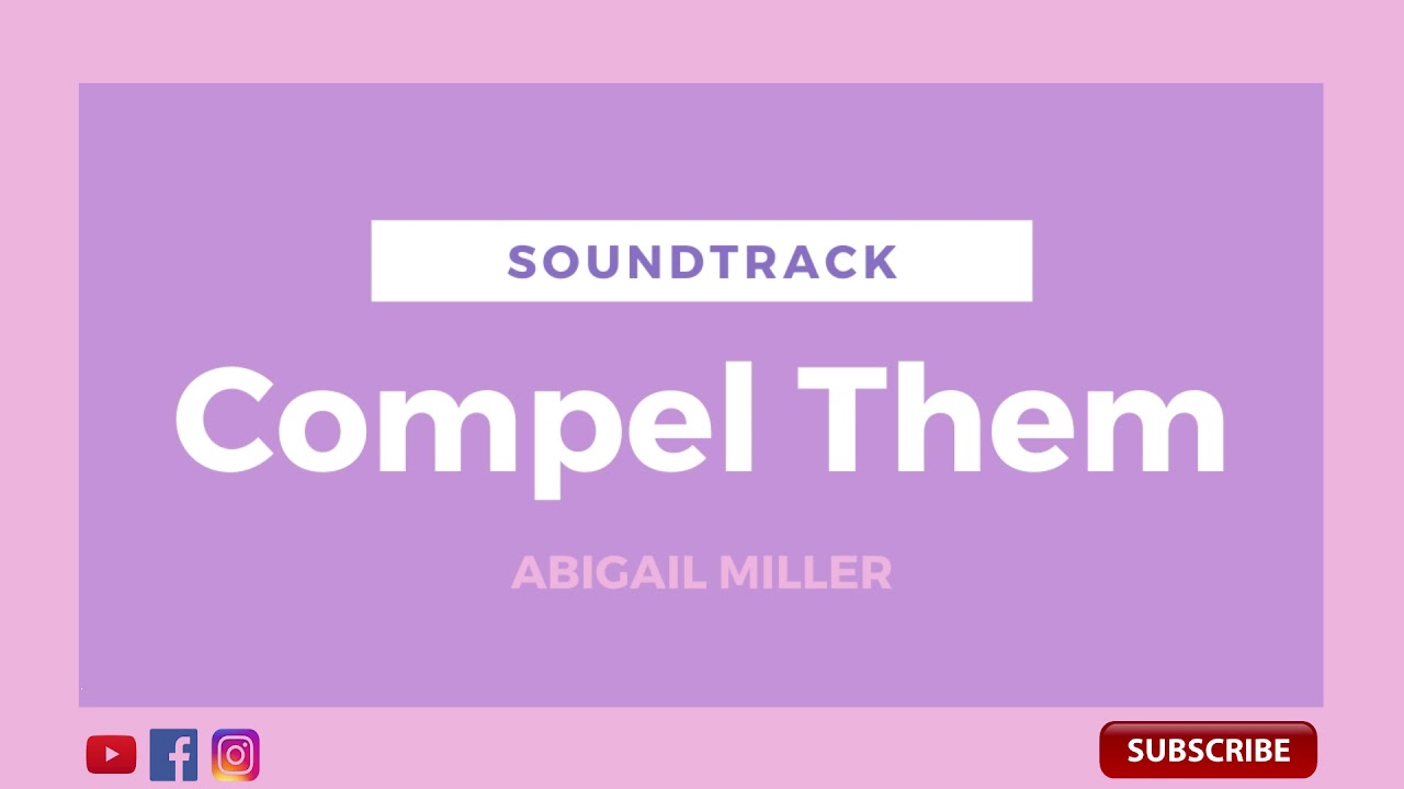 Compel Them Soundtrack Abigail Miller1 - YouTube