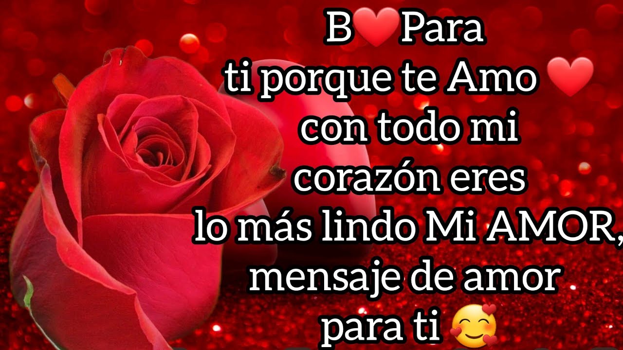 B ️Para ti porque te Amo ️ con todo mi corazón eres lo más lindo Mi ...