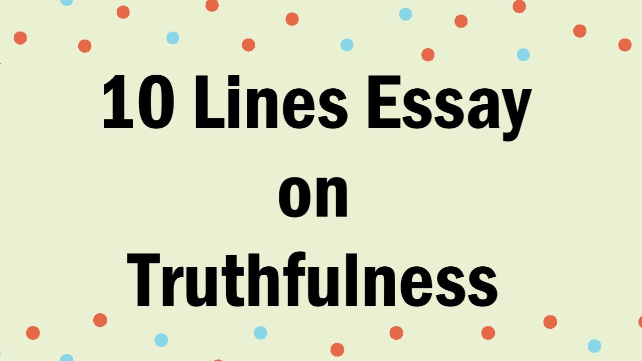 10 Lines Essay about Truthfulness in English || Truthfulness English ...