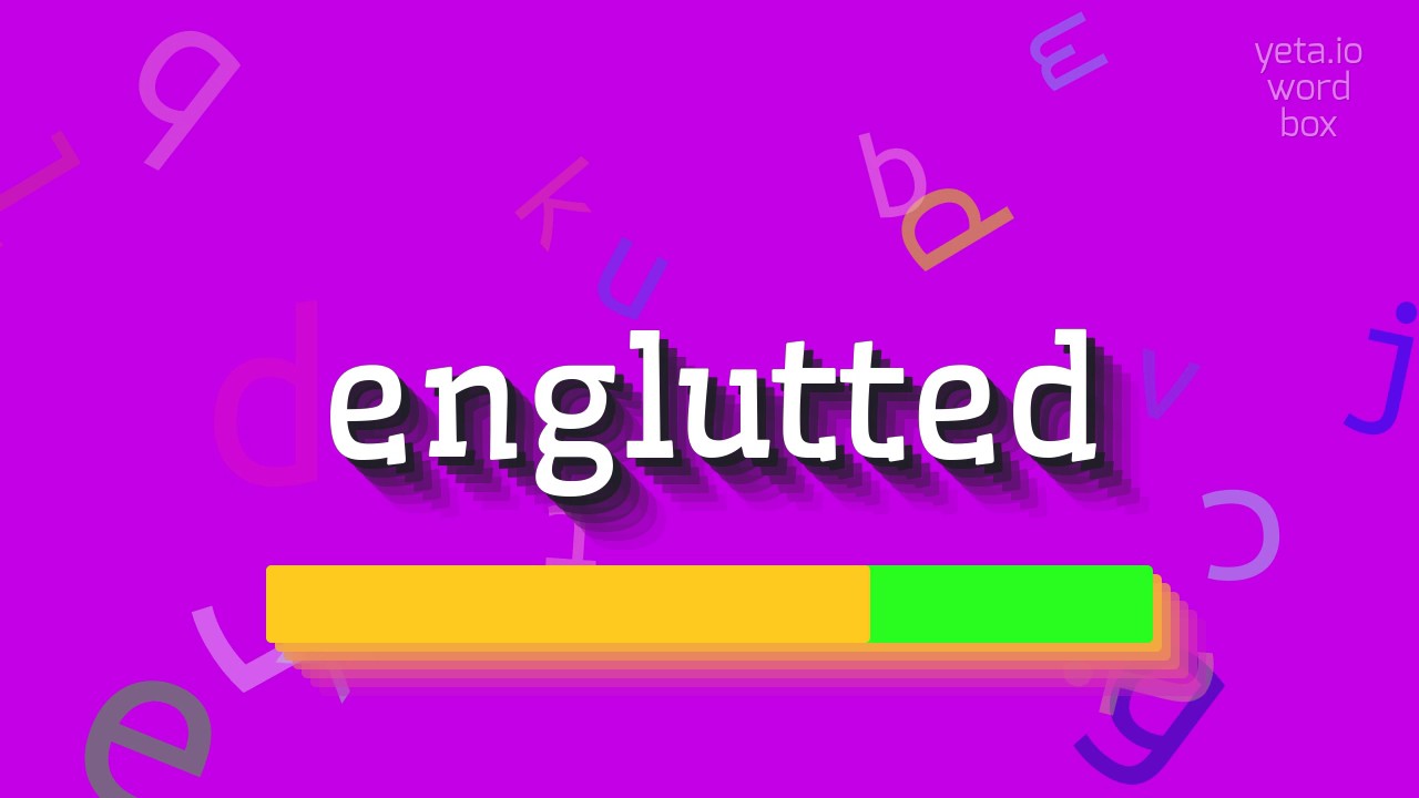 How to say "englutted"! (High Quality Voices) - YouTube