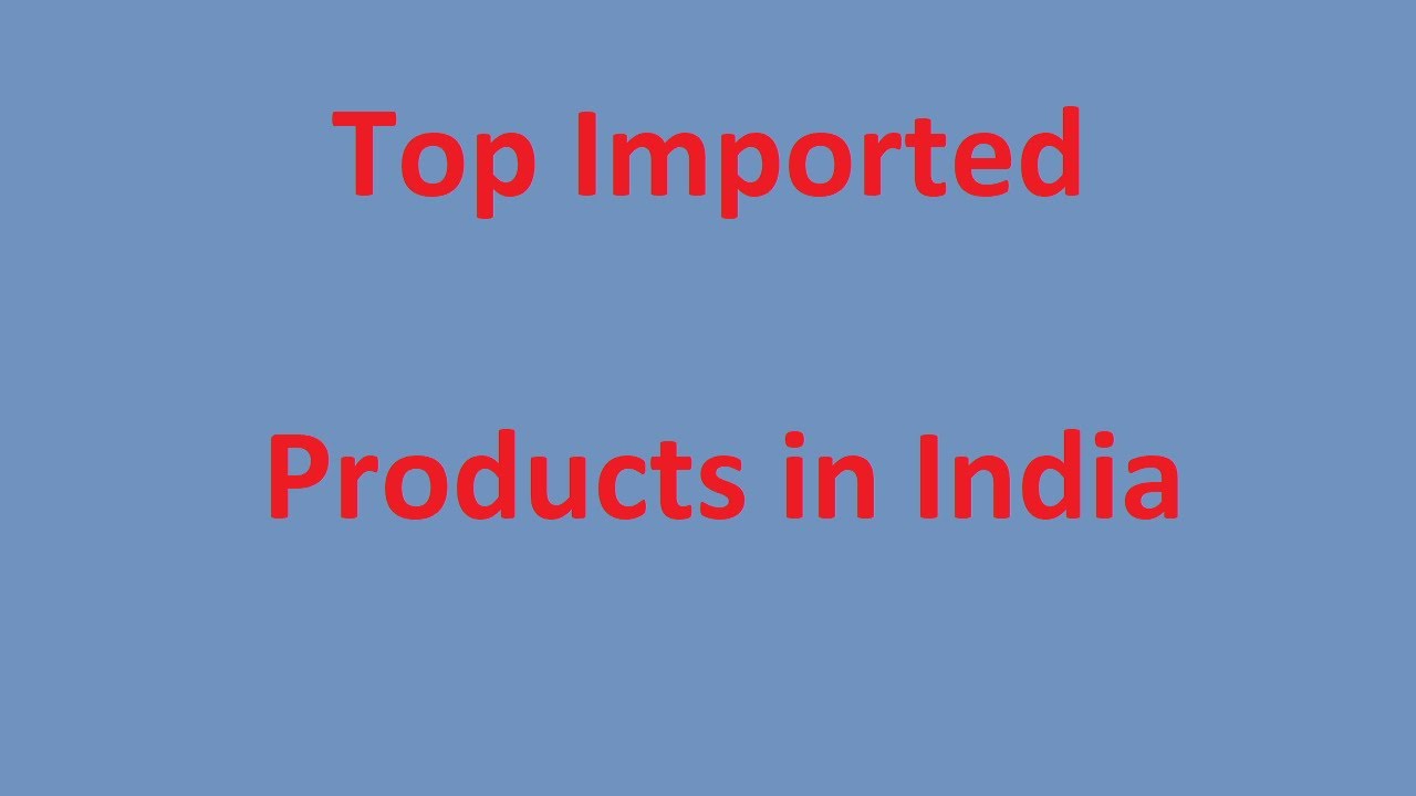 Import definition! imported products in india! top imported products in ...