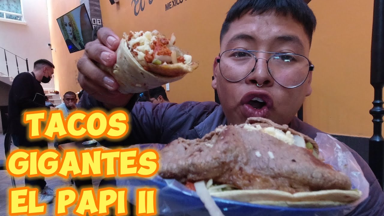 TACOS GIGANTES EL PAPI - EN LA CDMX - YouTube