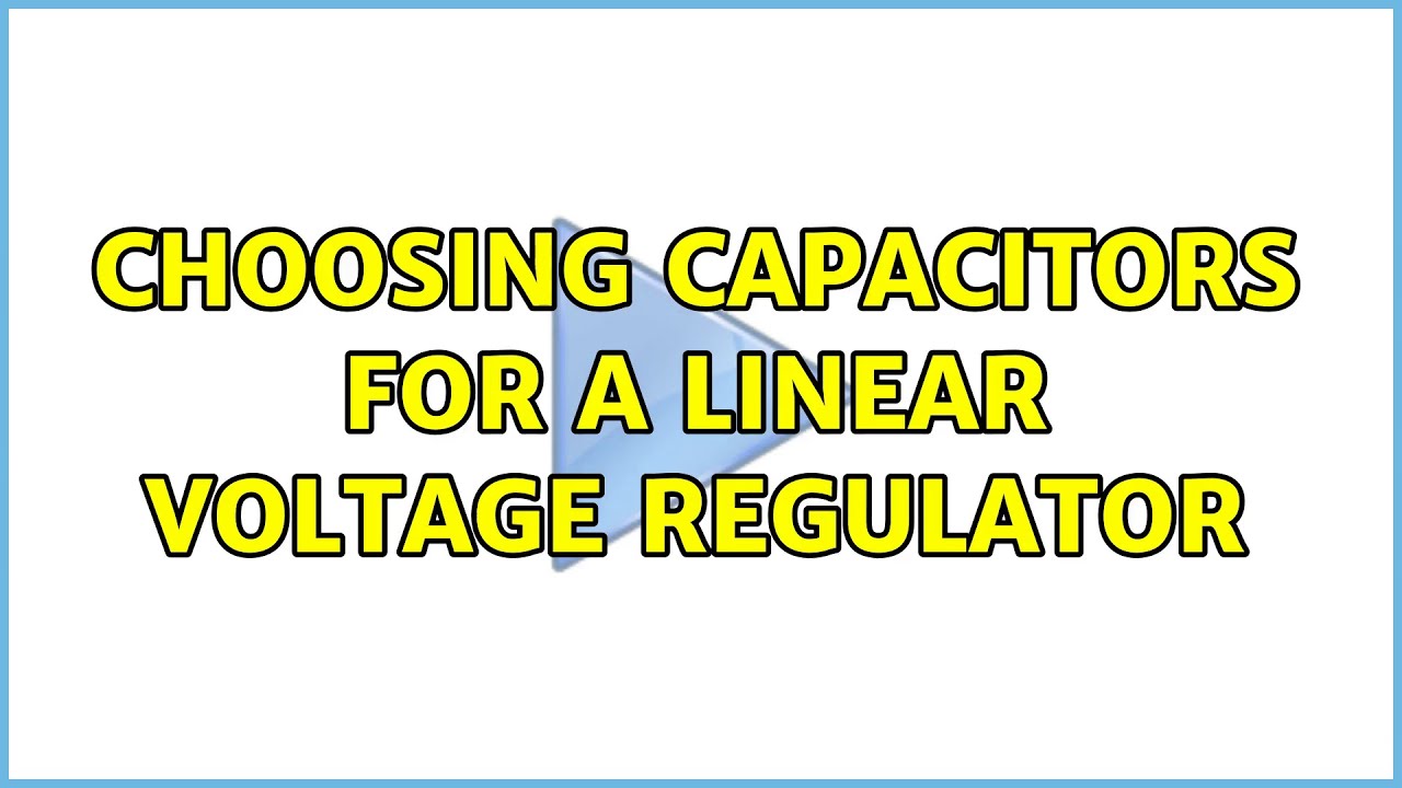 Choosing capacitors for a linear voltage regulator (3 Solutions ...
