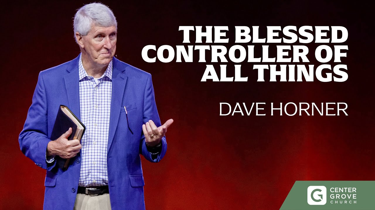 The Blessed Controller of All Things | Guest Pastor Dave Horner - YouTube