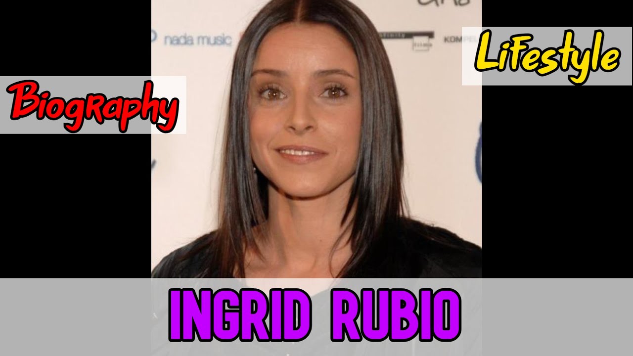 Ingrid Rubio Spanish Actor Biography & Lifestyle - YouTube