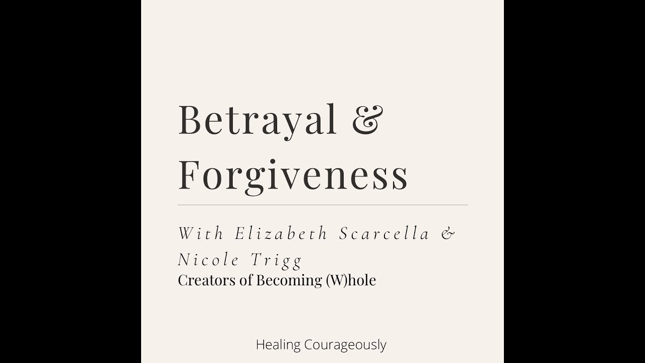 Betrayal & Forgiveness With Elizabeth Scarcella & Nicole Trigg Creators ...