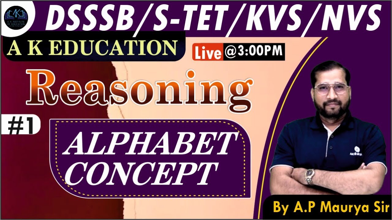 DSSSB/ S-TET/ C-TET/ KVS/ NVS | REASONING | Alphabet Concept | Part 01 | A. P Sir | AK Education ...