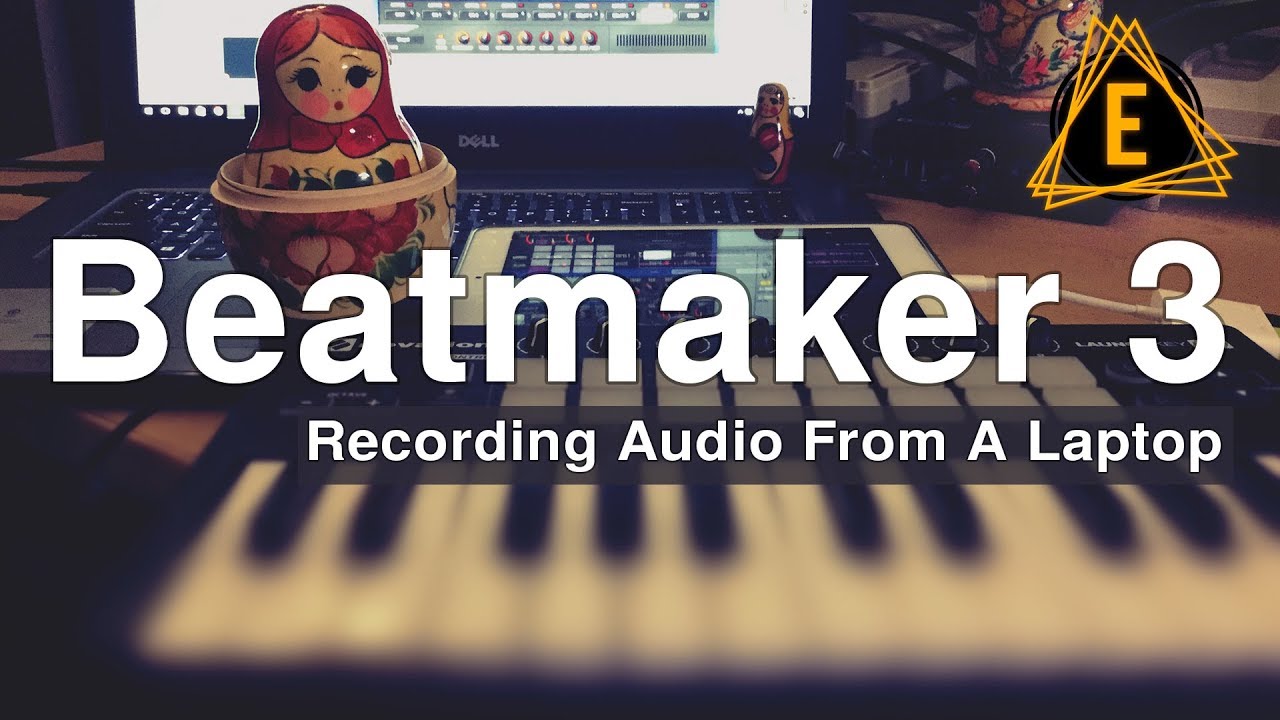 Beatmaker 3 - Recording Audio From A Laptop - YouTube